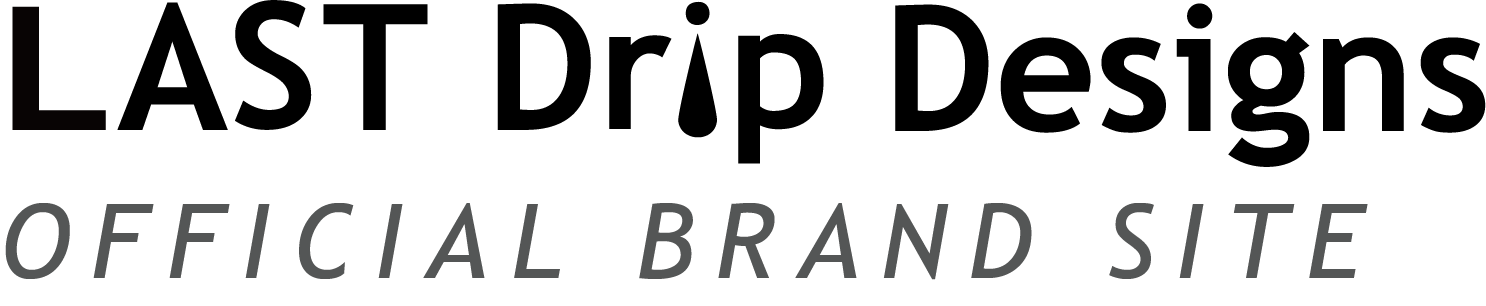 好きをカタチにするマテリアルプロダクトデザイン - LAST Drip Designs